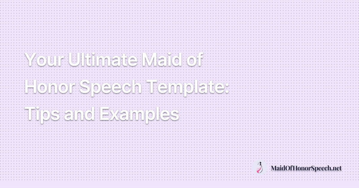 Your Ultimate Maid of Honor Speech Template: Tips and Examples